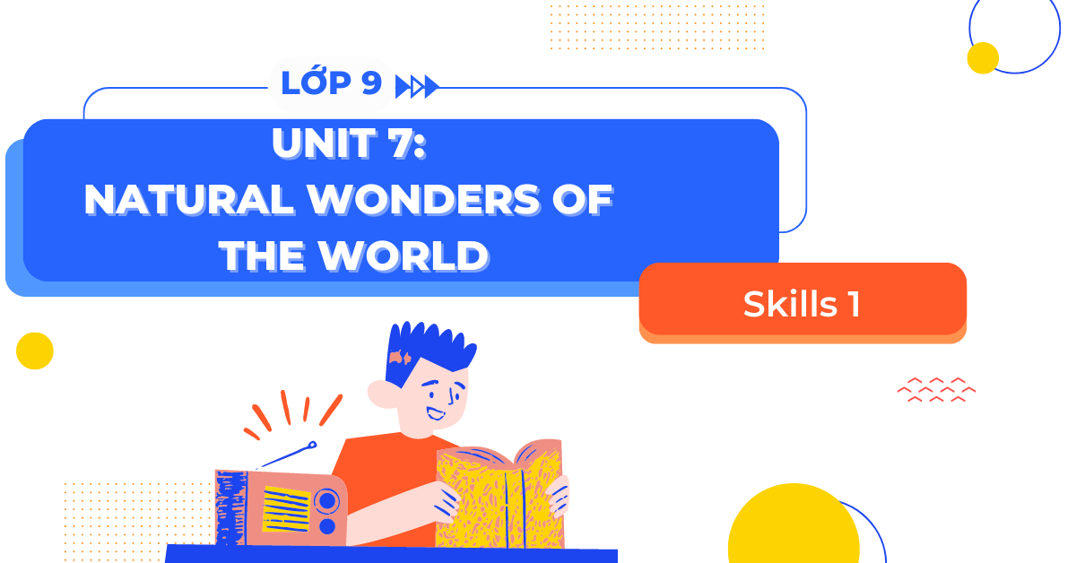 Tiếng Anh lớp 9 Unit 7: Skills 1 - Trang 77, 78 - Global Success