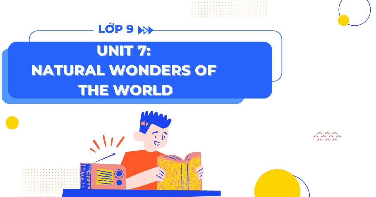Natural wonders of the world - Unit 7 - Tiếng Anh 9 Global Success ...