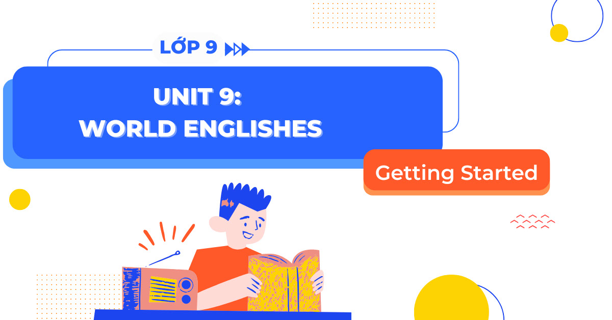 Tiếng Anh lớp 9 Unit 9: Getting Started - Global Success