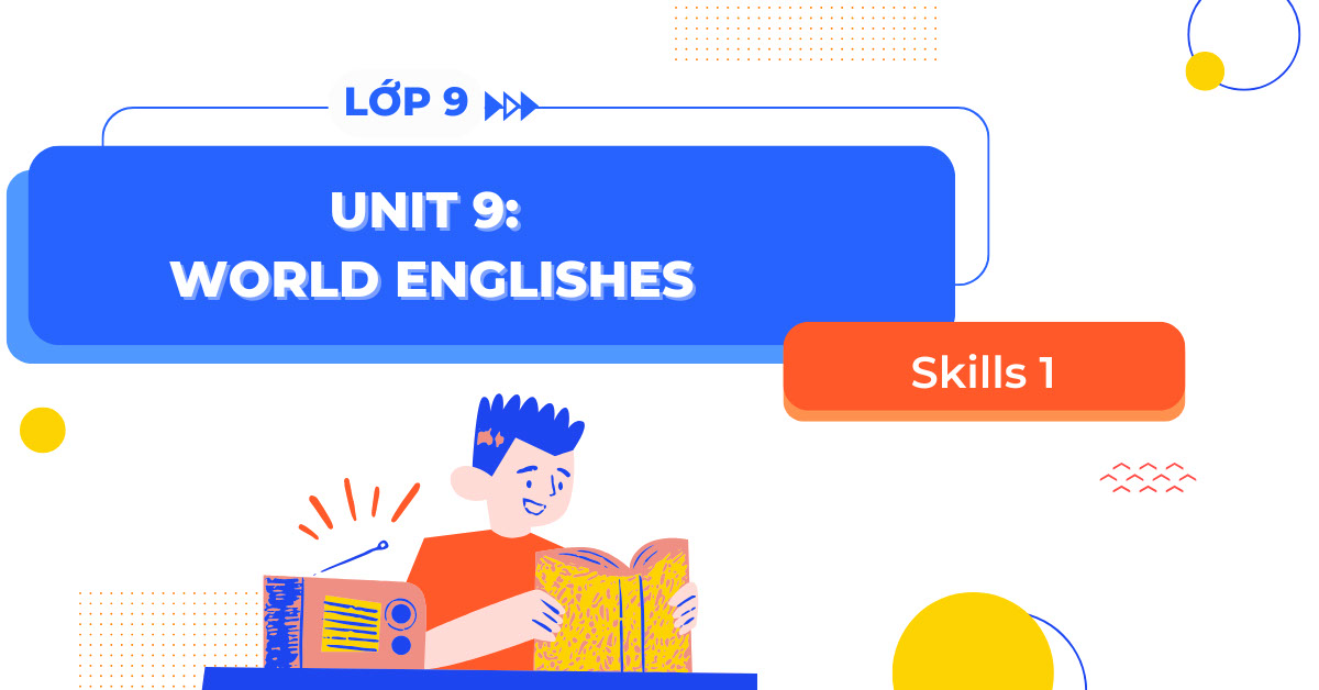 Tiếng Anh lớp 9 Unit 9: Skills 1 - Trang 97, 98 - Global Success