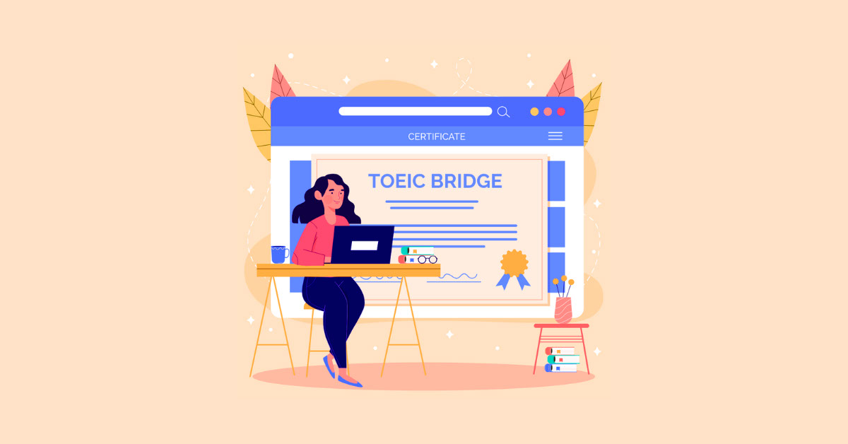 TOEIC Bridge là gì? Tổng quan cấu trúc & kinh nghiệm luyện thi