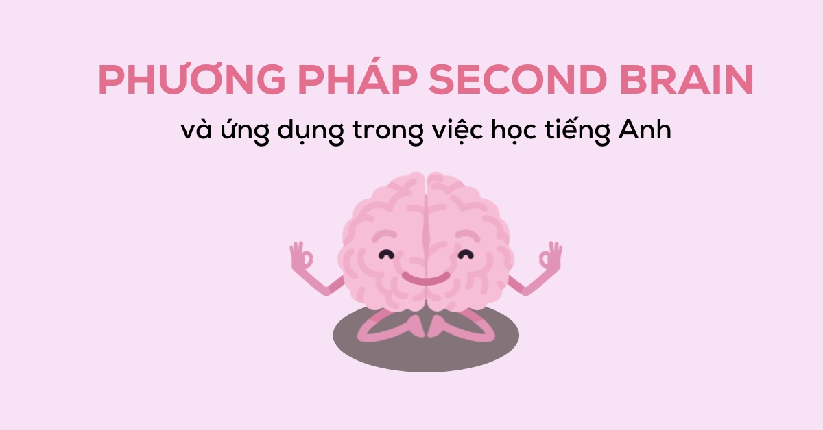 Phương pháp Second brain là gì? Áp dụng vào việc học tiếng Anh